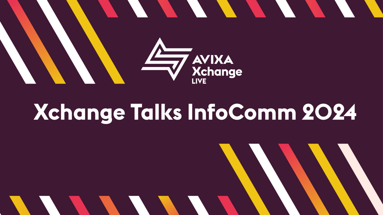 Join Us for Xchange Talks at InfoComm 2024! | AVIXA Xchange