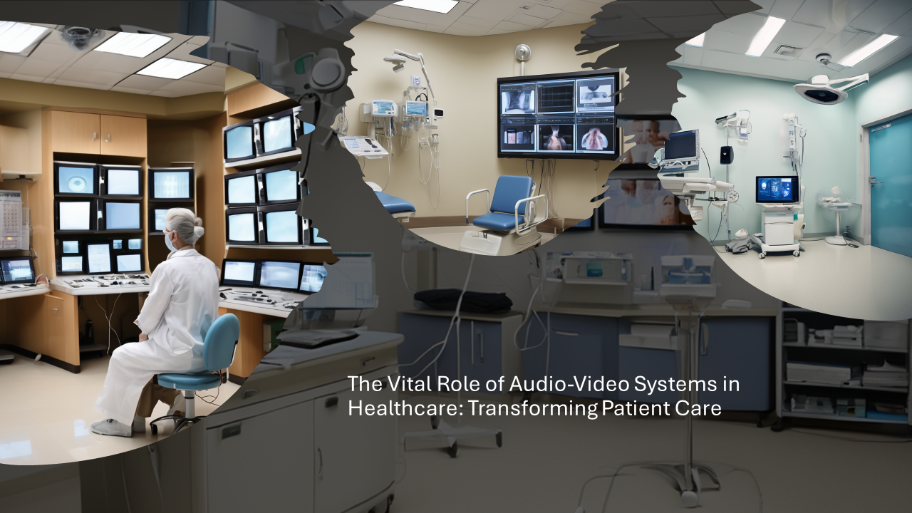 The Vital Role of Audio-Video Systems in Healthcare: Transforming ...