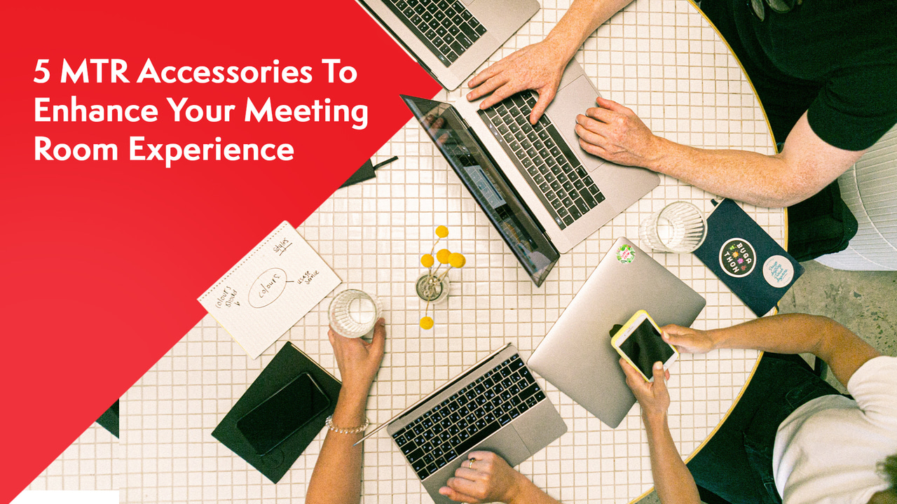 5 MTR Accessories To Enhance Your Meeting Room Experience | AVIXA Xchange